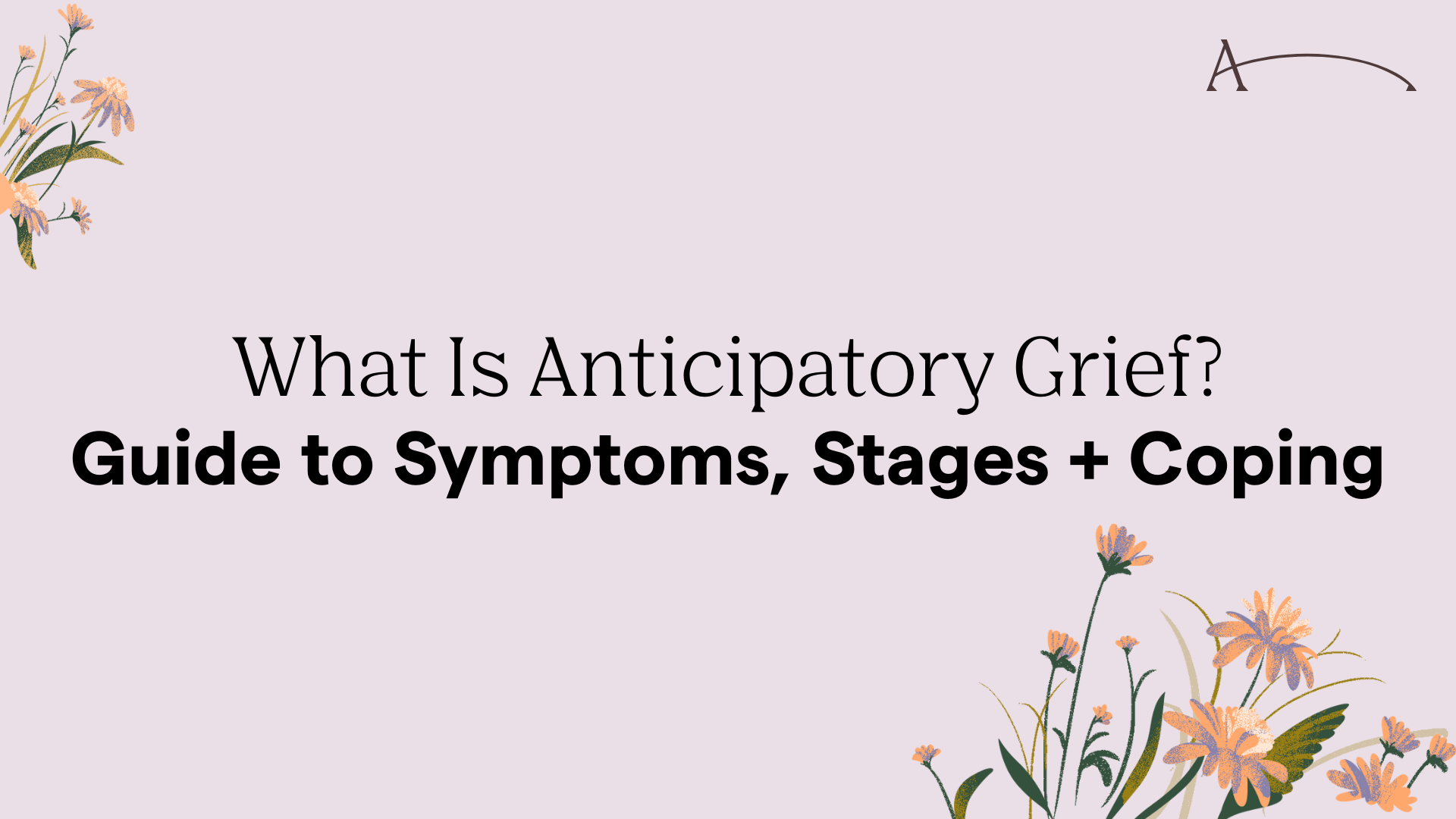What Is Anticipatory Grief Guide To Symptoms Stages Coping After